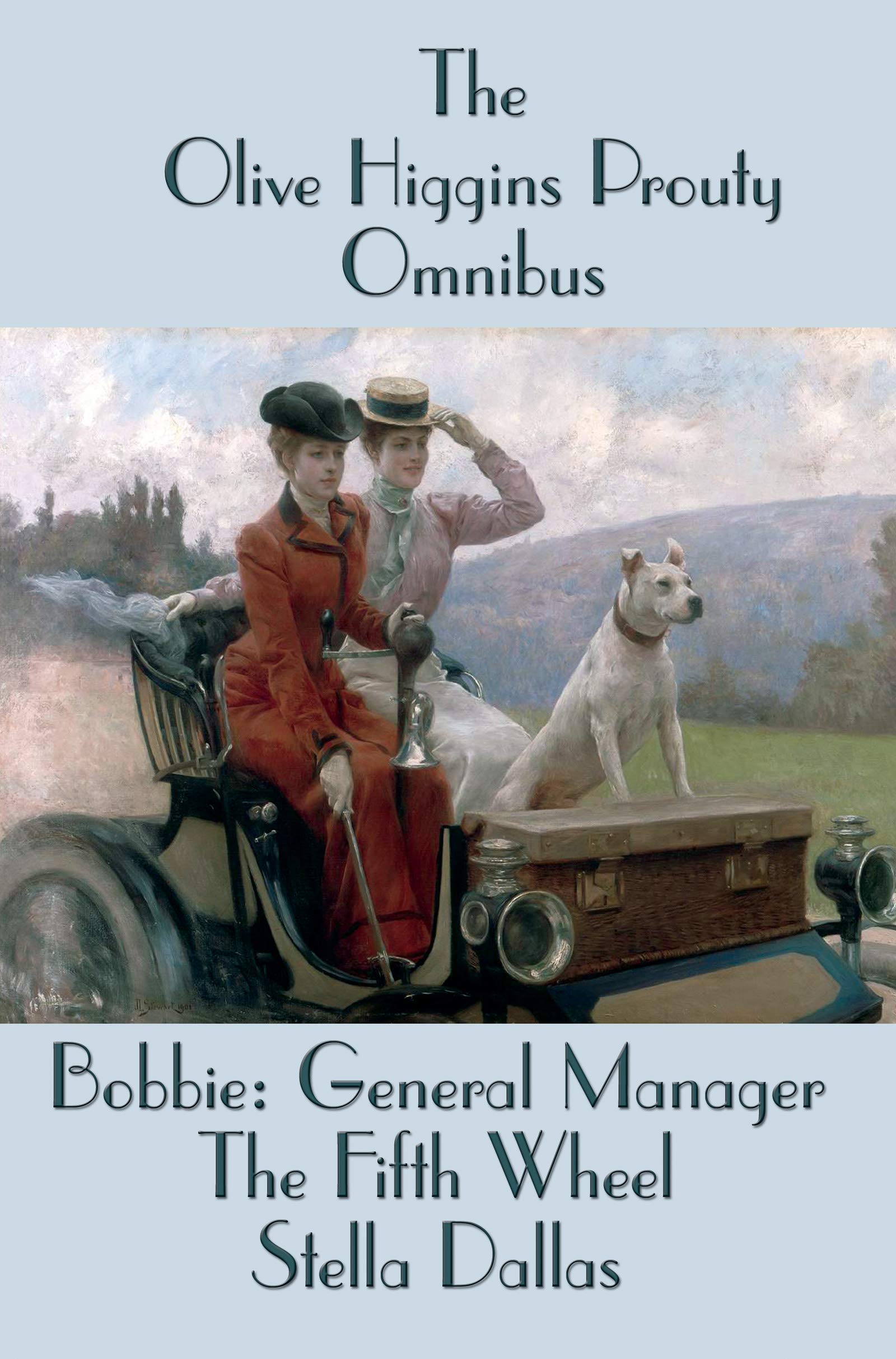 The Olive Higgins Prouty Omnibus: Bobbie: General Manager, The Fifth ...