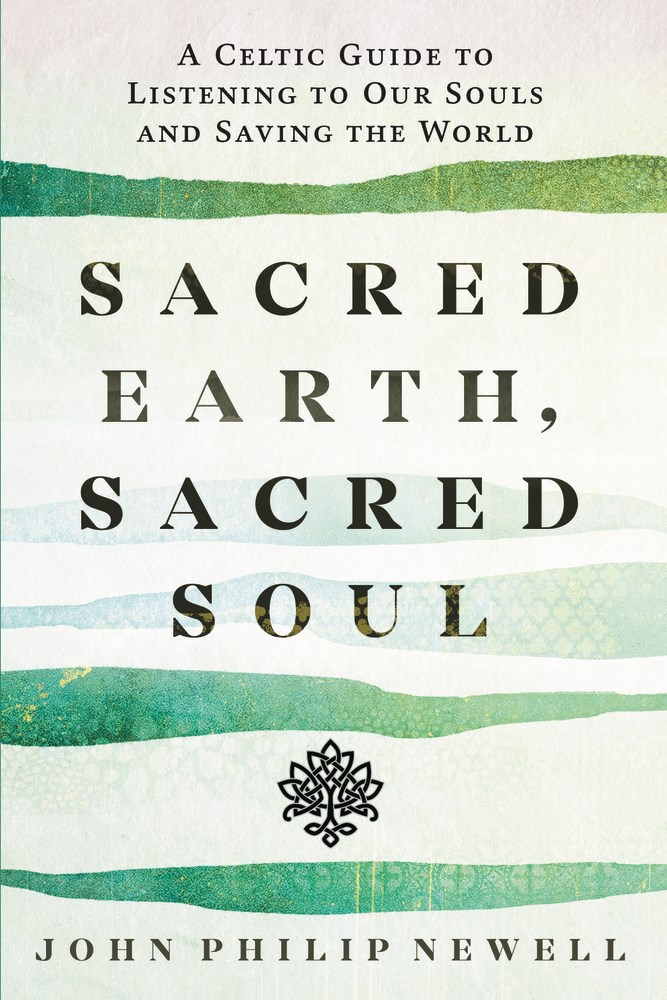 Sacred Earth, Sacred Soul: Celtic Wisdom for Reawakening to What Our ...