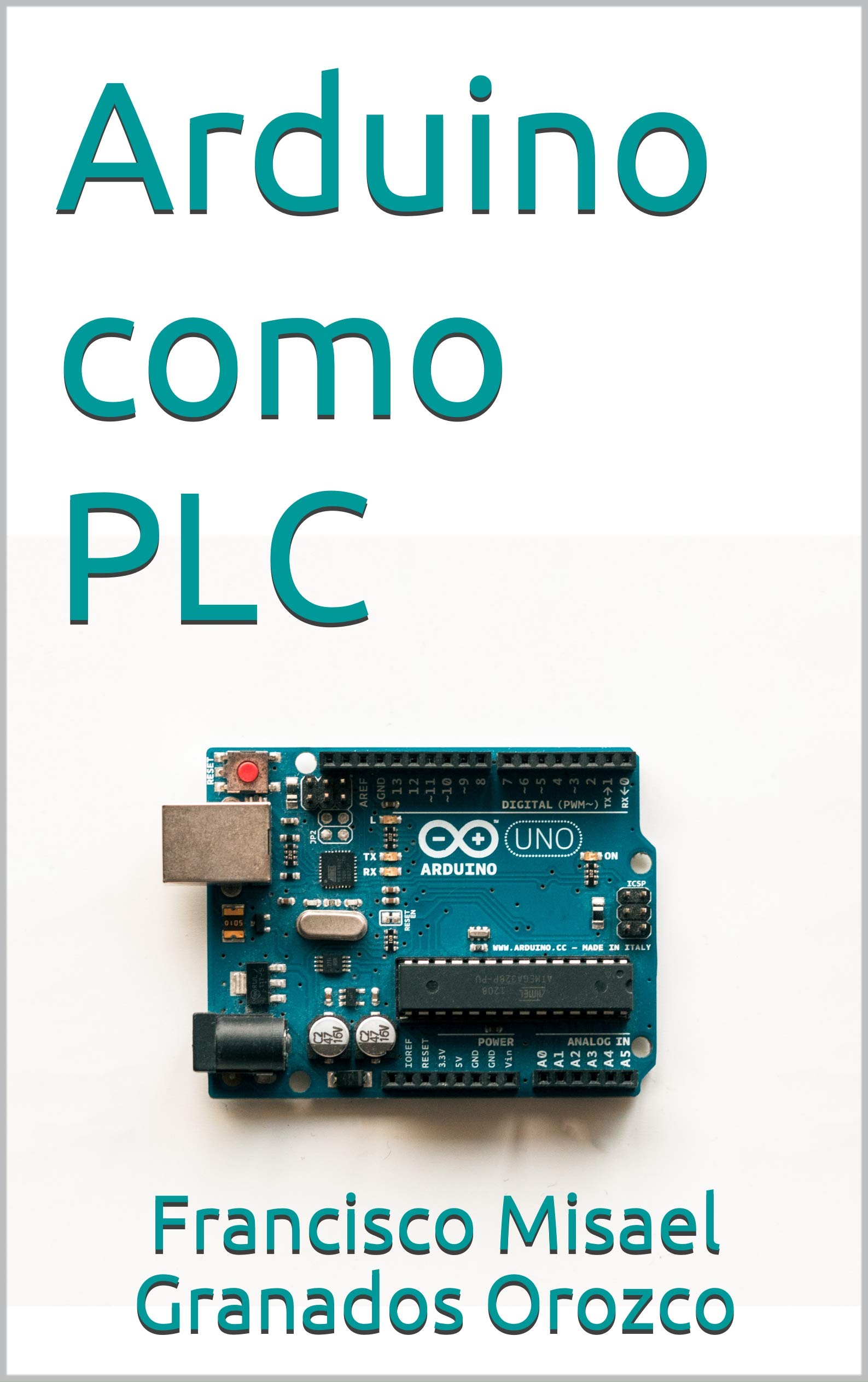 Arduino como PLC (Spanish Edition) by Misael Granados | Goodreads