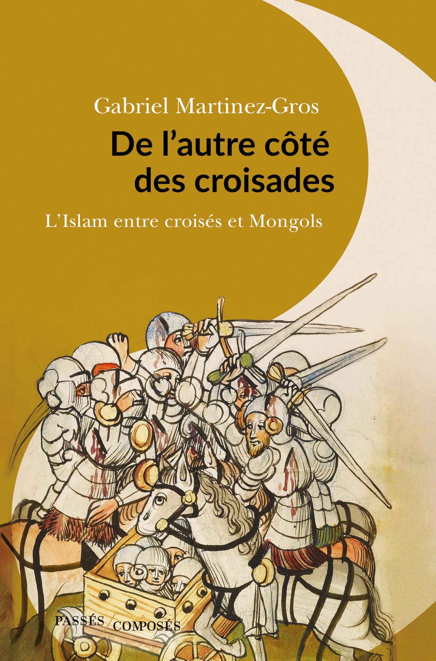 De l'autre coté des croisades: L'Islam entre croisés et Mongols by ...
