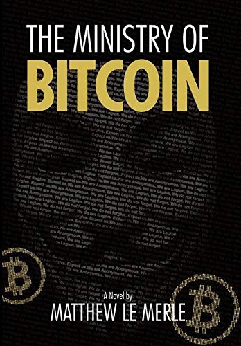 The Ministry of Bitcoin: The Story of Who Really Created Bitcoin and ...