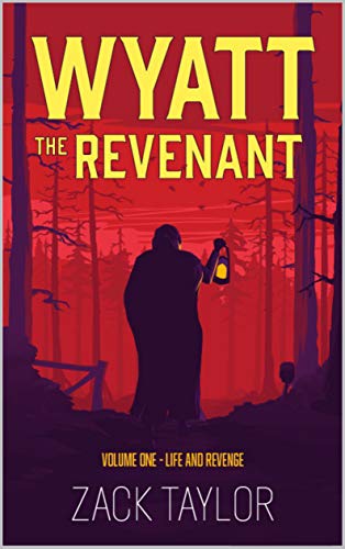 Life and Revenge (Wyatt The Revenant, Volume 1) by Zack Taylor | Goodreads
