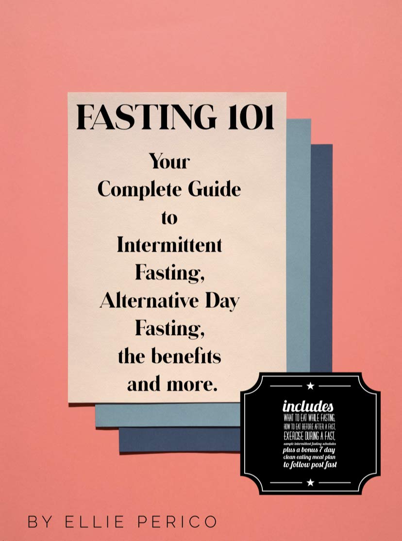 Fasting 101: Your Complete Guide to Intermittent Fasting, Alternative Day Fasting, Fasting ...