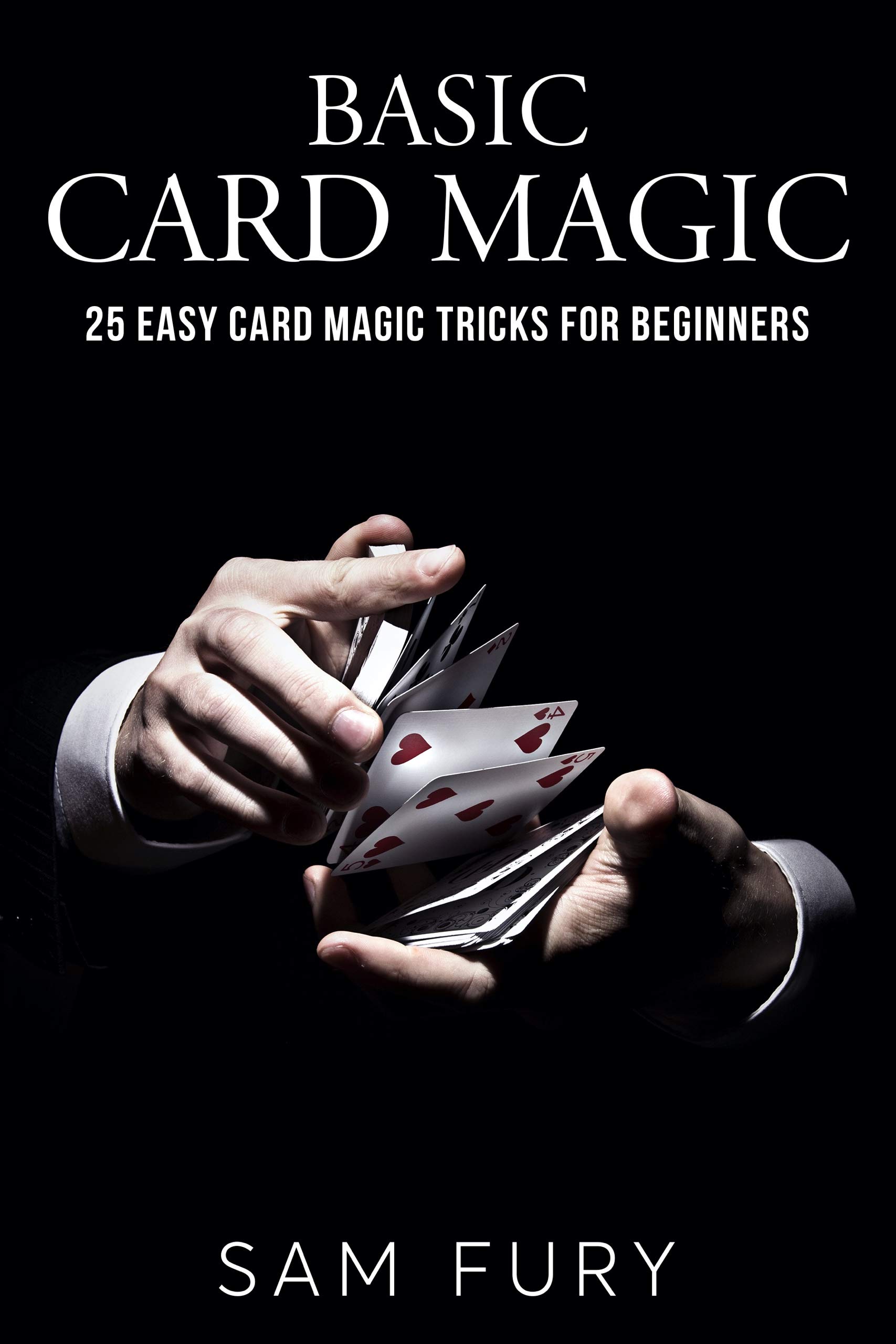 Basic Card Magic: 25 Easy Card Magic Tricks for Beginners by Sam Fury ...