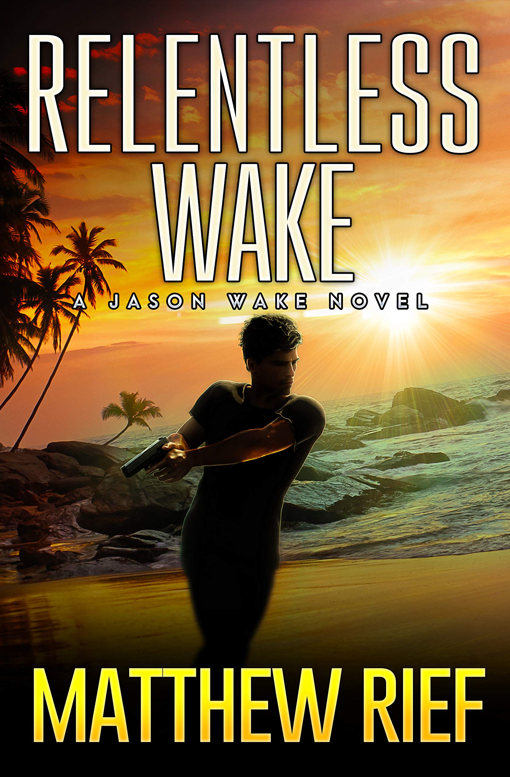 Relentless Wake (Jason Wake #3) by Matthew Rief | Goodreads