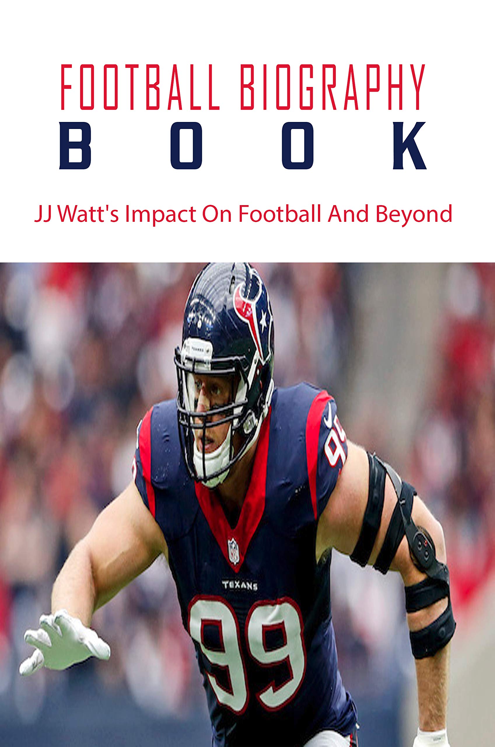 Football Biography Book: JJ Watt's Impact On Football And Beyond: J.J ...