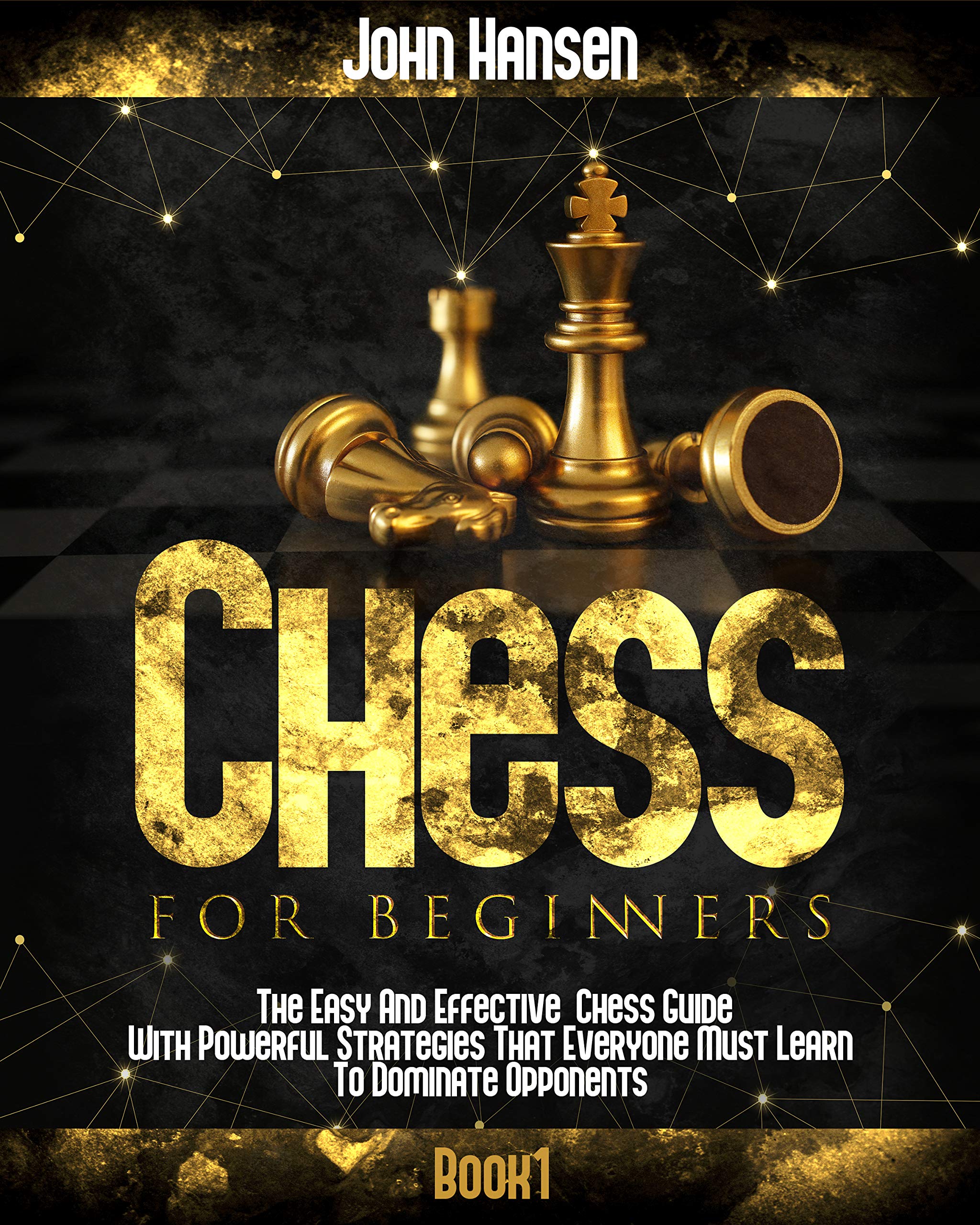 Chess For Beginners: The Easy And Effective Chess Guide With Powerful ...