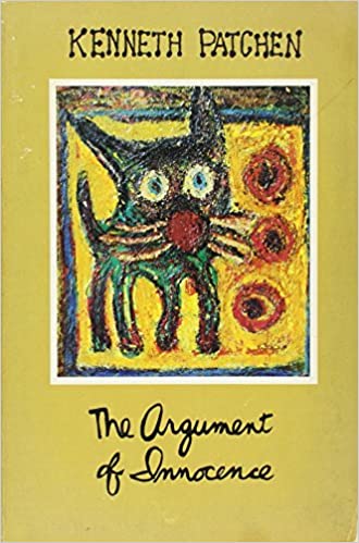 The Argument of Innocence: A Selection from the Arts of Kenneth Patchen ...