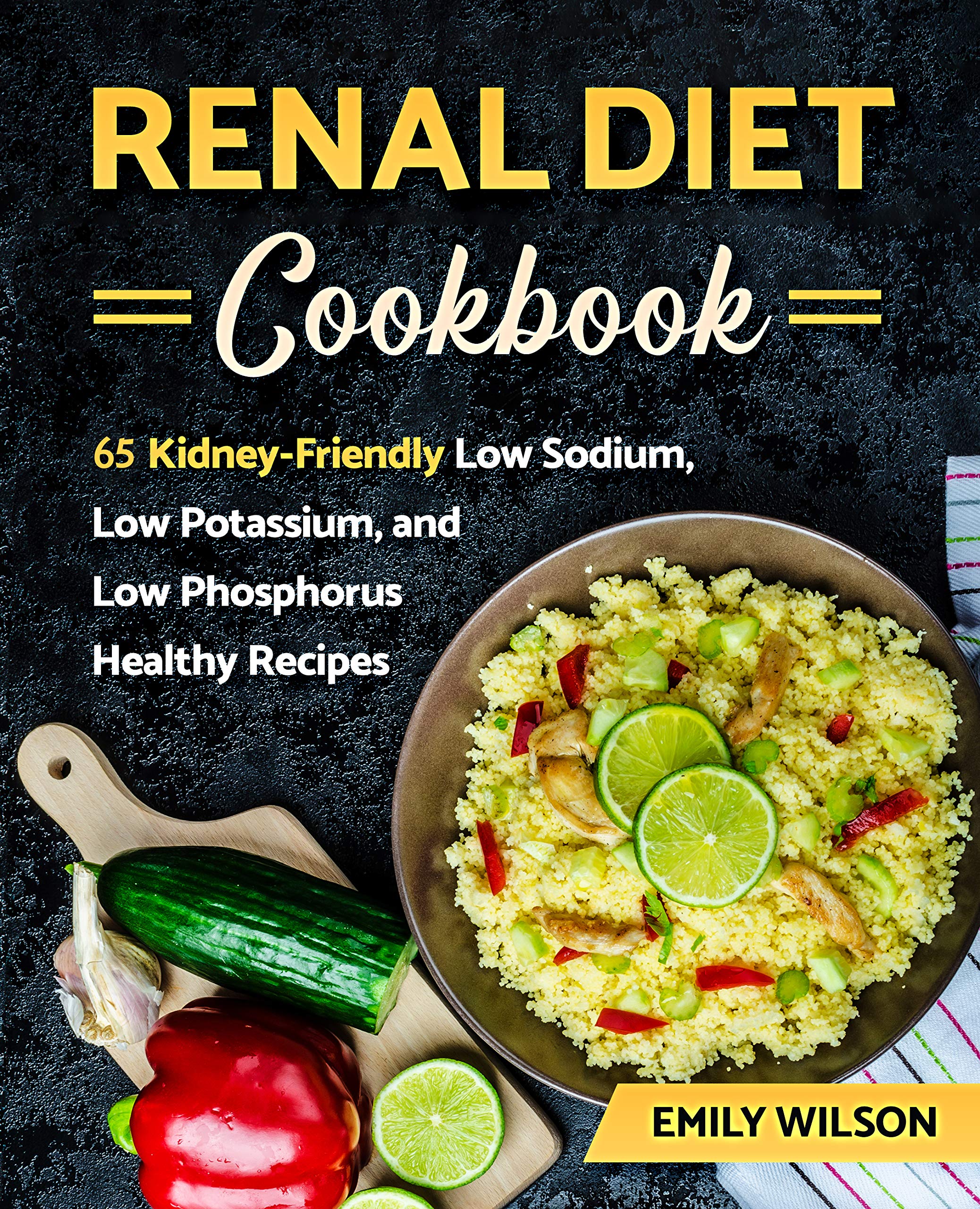 Renal Diet Cookbook: 65 Kidney-Friendly Low Sodium, Low Potassium, and Low Phosphorus Healthy ...