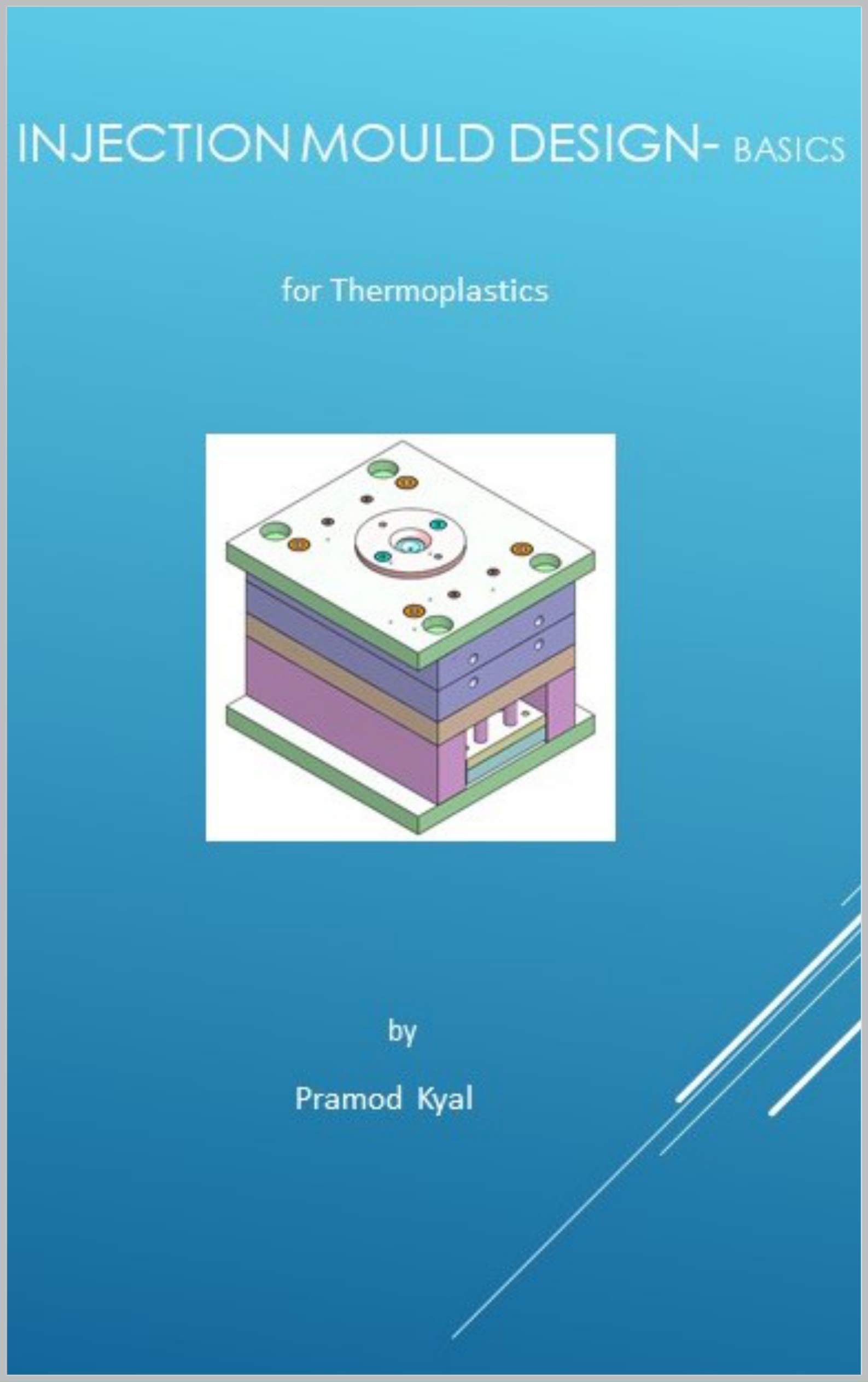 INJECTION MOULD DESIGN - BASICS: for Thermoplastics by Pramod Kyal ...