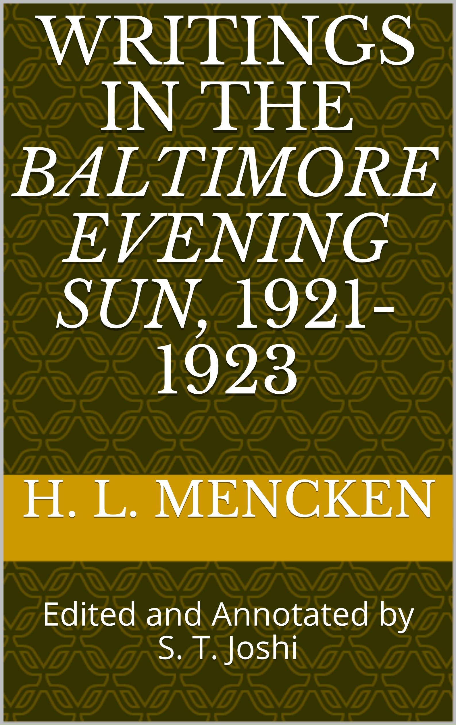Writings in the Baltimore Evening Sun, 1921-1923: Edited and Annotated ...