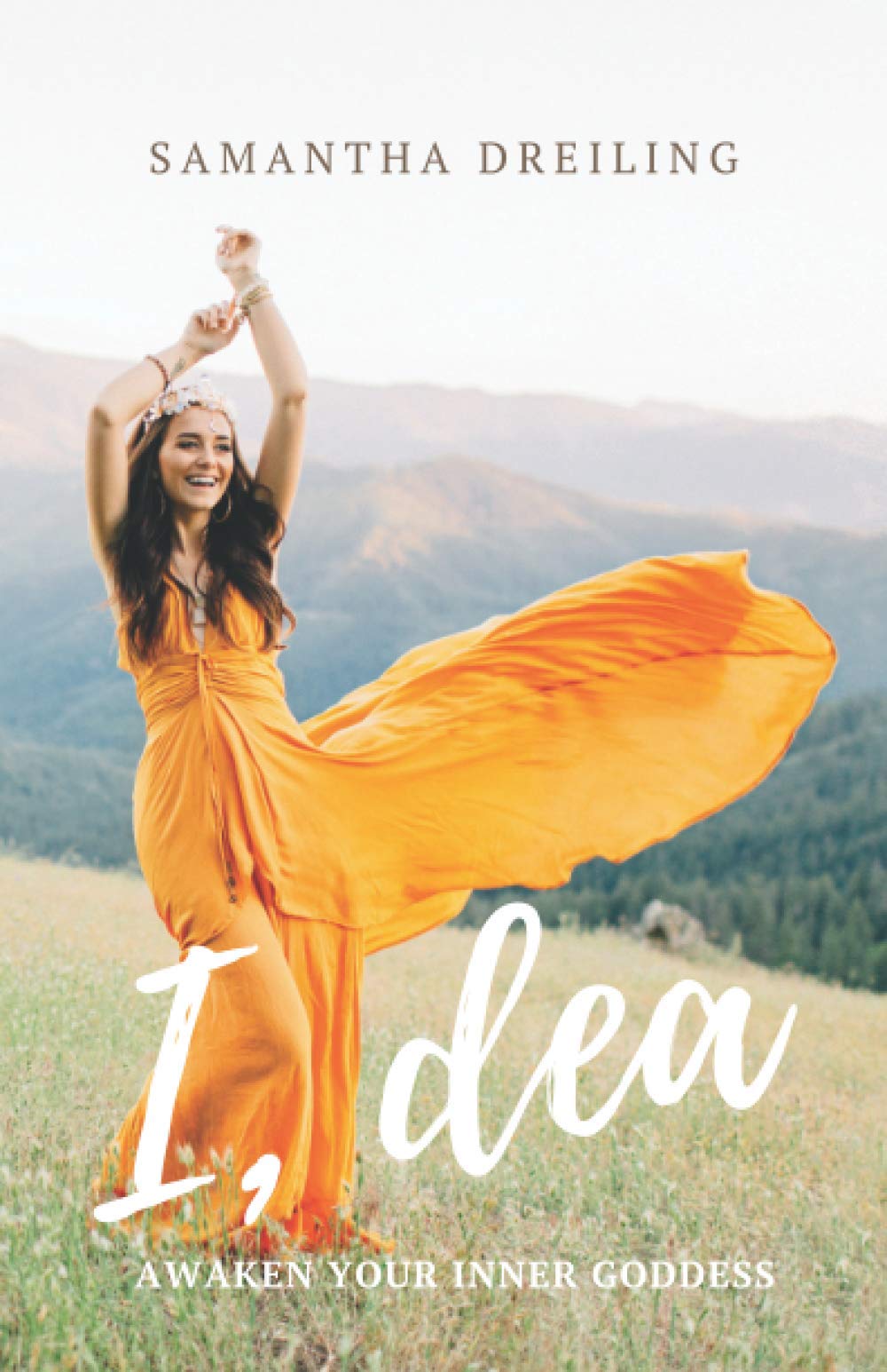 I,dea: Awaken Your Inner Goddess by Samantha Dreiling | Goodreads