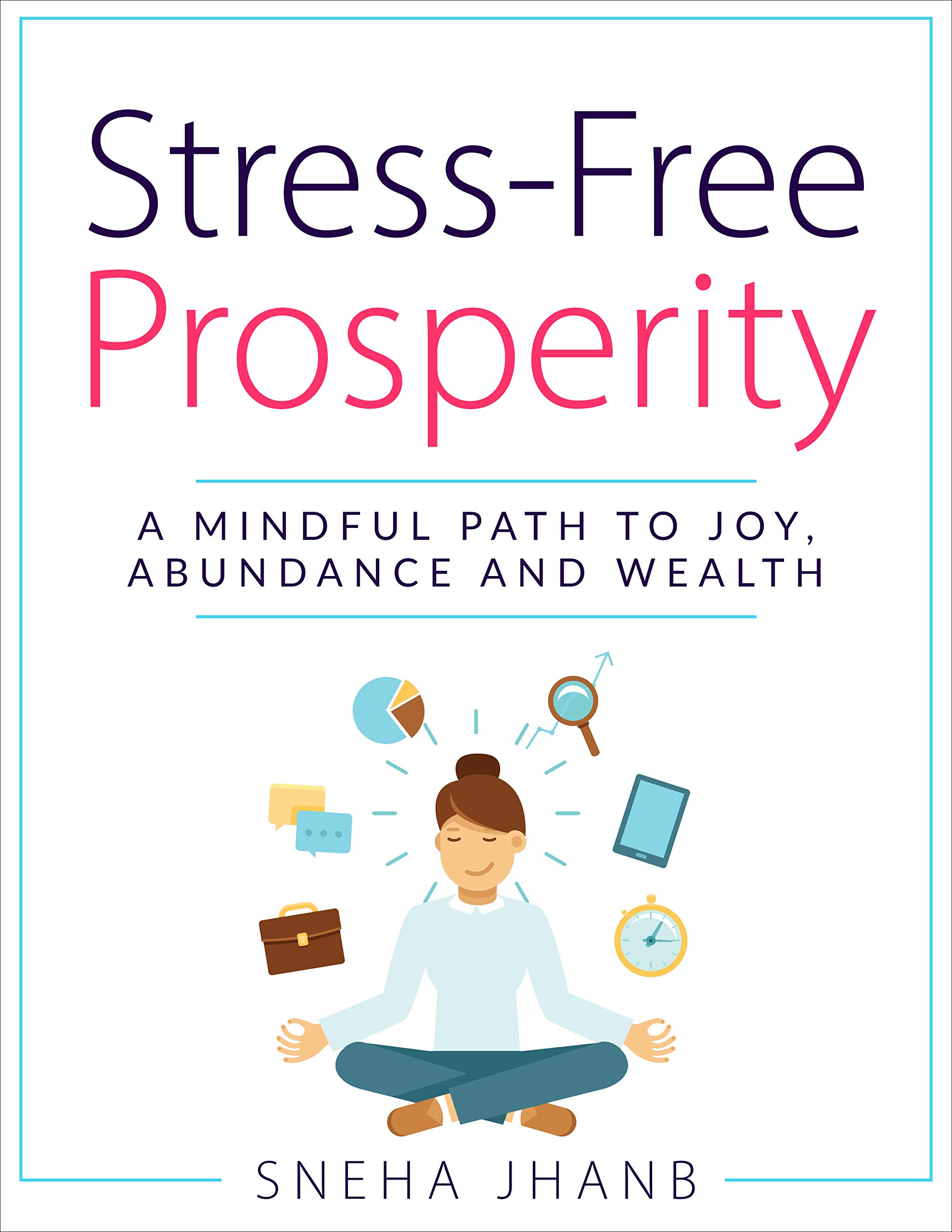 Stress-Free Prosperity: A Mindful Path to Joy, Abundance and Wealth by ...