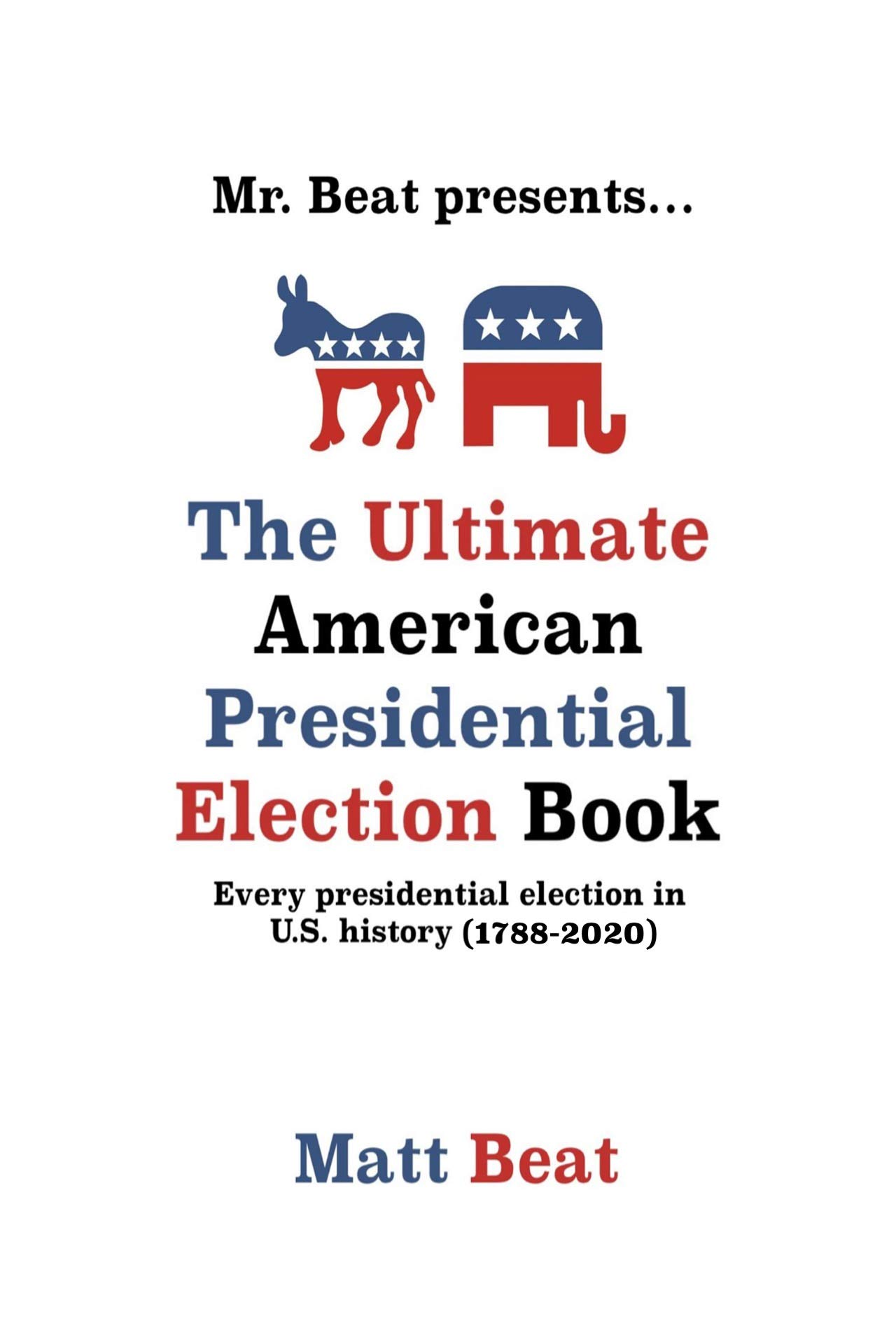 Mr. Beat presents...The Ultimate American Presidential Election Book ...