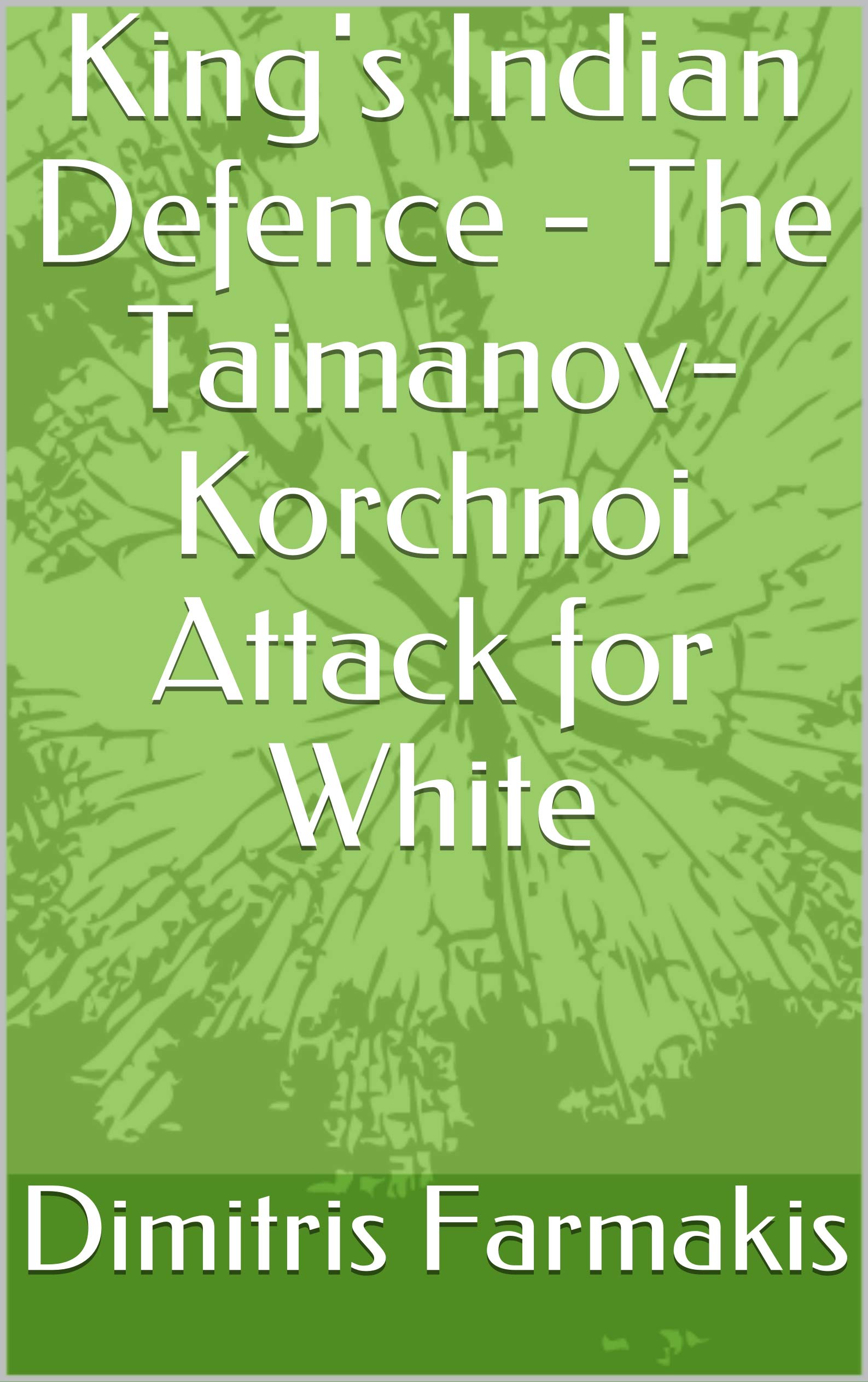 King's Indian Defence - The Taimanov-Korchnoi Attack for White by Dimitris Farmakis | Goodreads