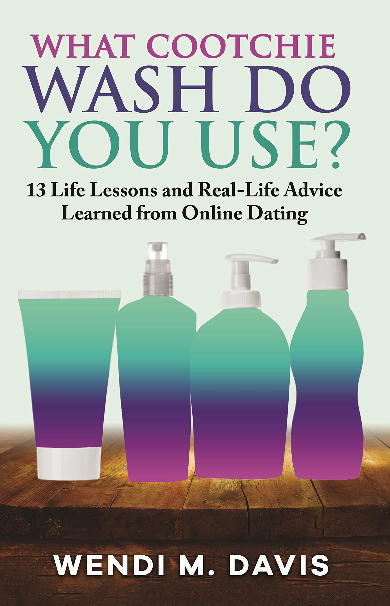 What Cootchie Wash Do You Use?: 13 Life Lessons and Real-Life Advice ...