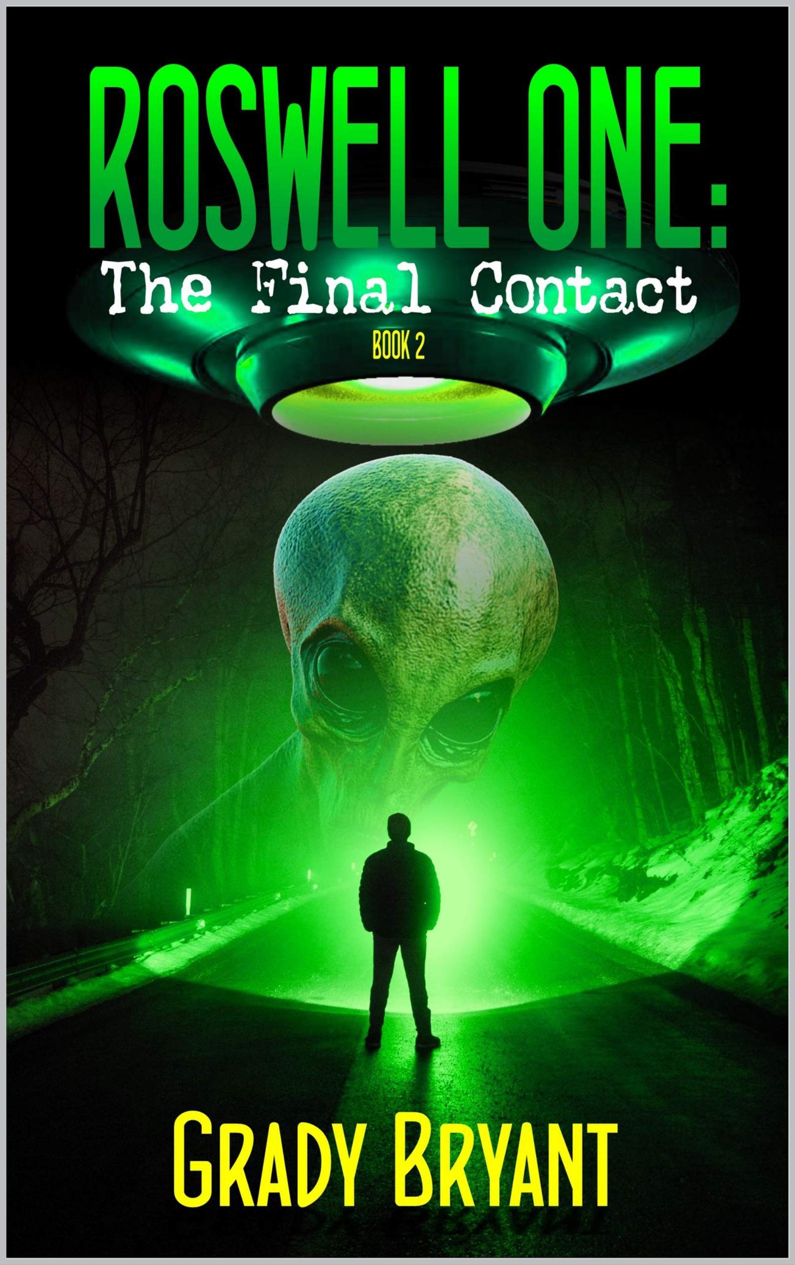Roswell One: The Final Contact by Grady Bryant | Goodreads
