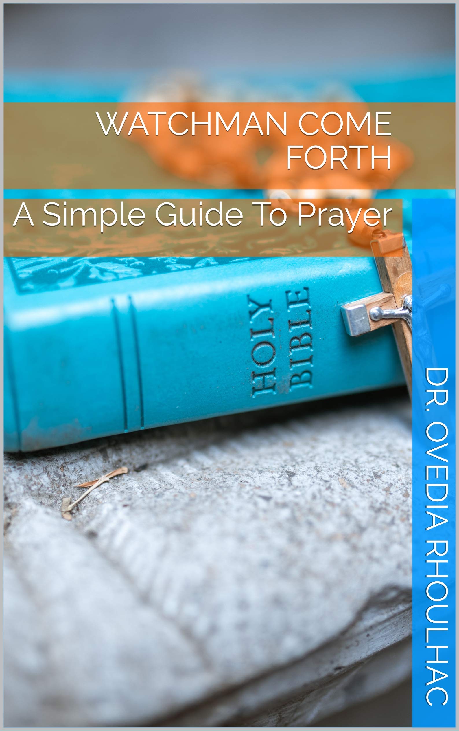 Watchman Come Forth: A Simple Guide To Prayer by Dr. Ovedia Rhoulhac ...