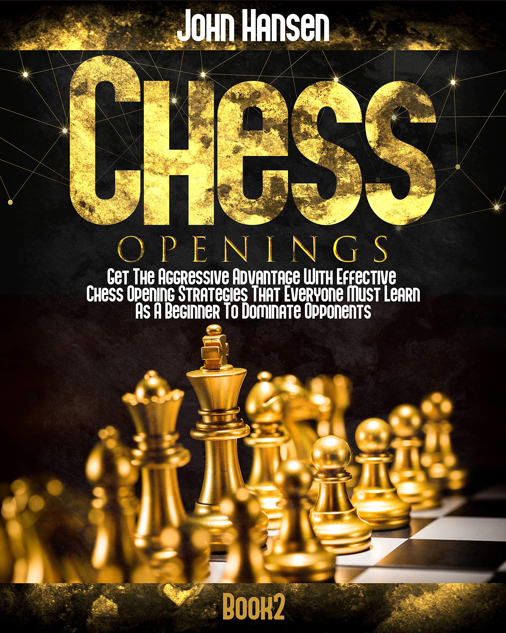 Chess Openings: Get The Aggressive Advantage With Effective Chess Opening Strategies That ...