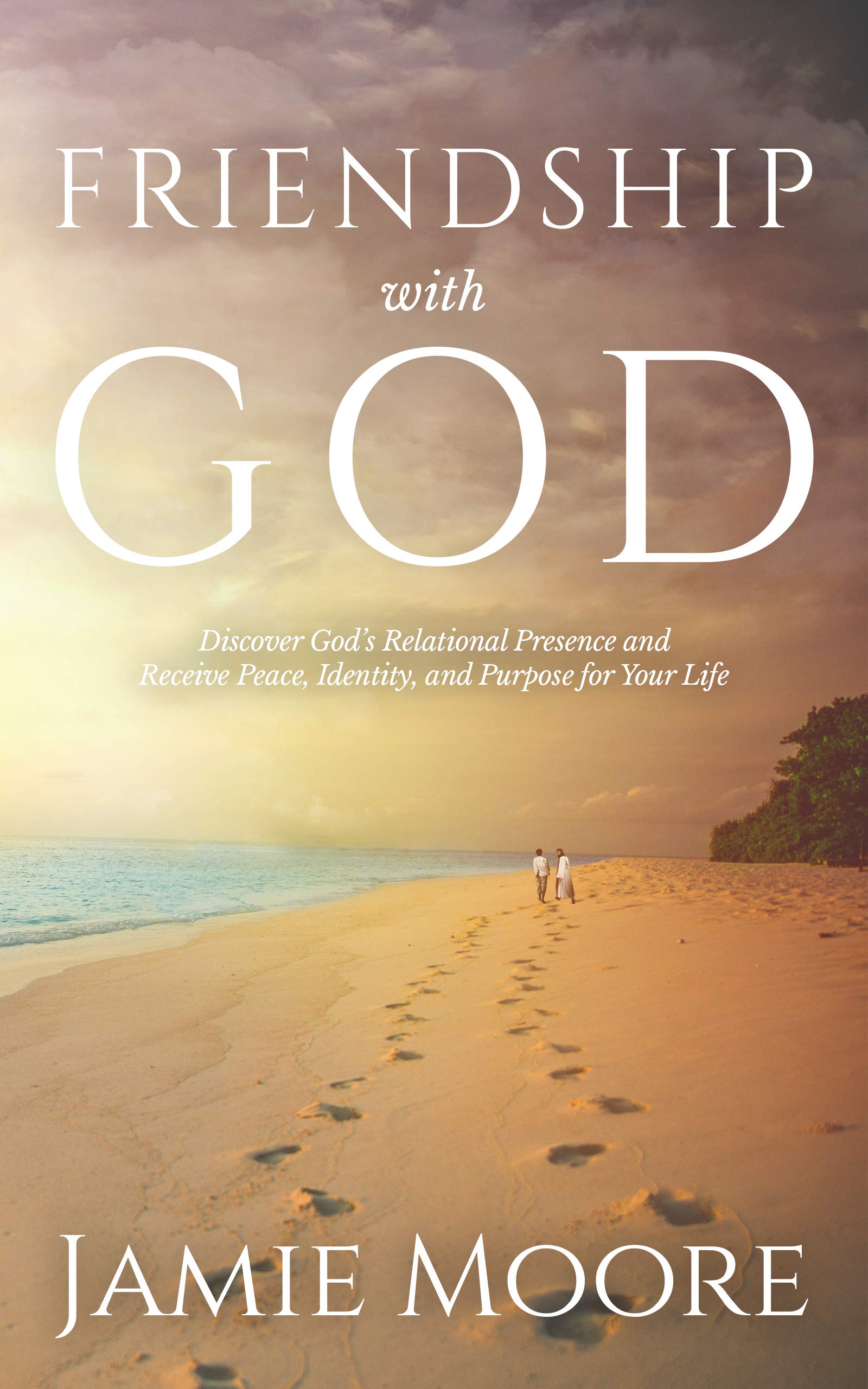Friendship with God: Discover God's Relational Presence and Receive ...