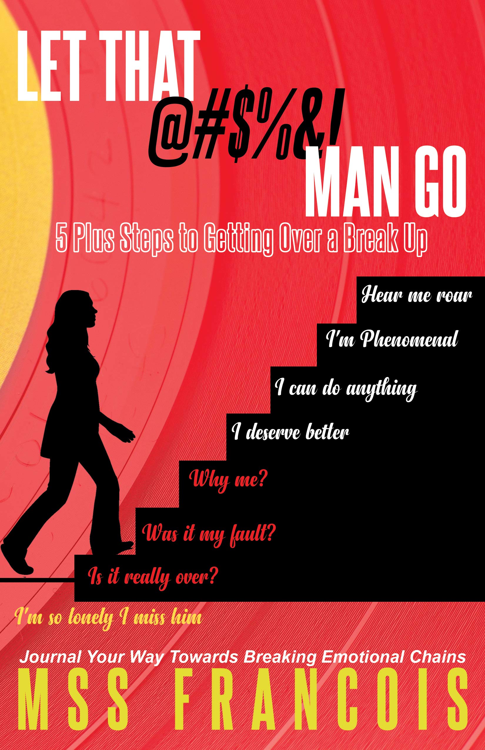 Let That @#$%&! Man Go: 5 Plus Steps to Getting Over a Break Up by Mss ...