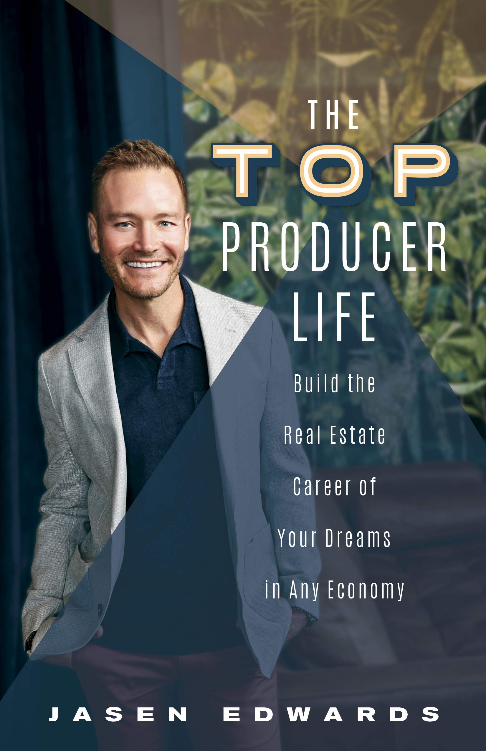 The Top Producer Life: Build the Real Estate Career of Your Dreams in ...