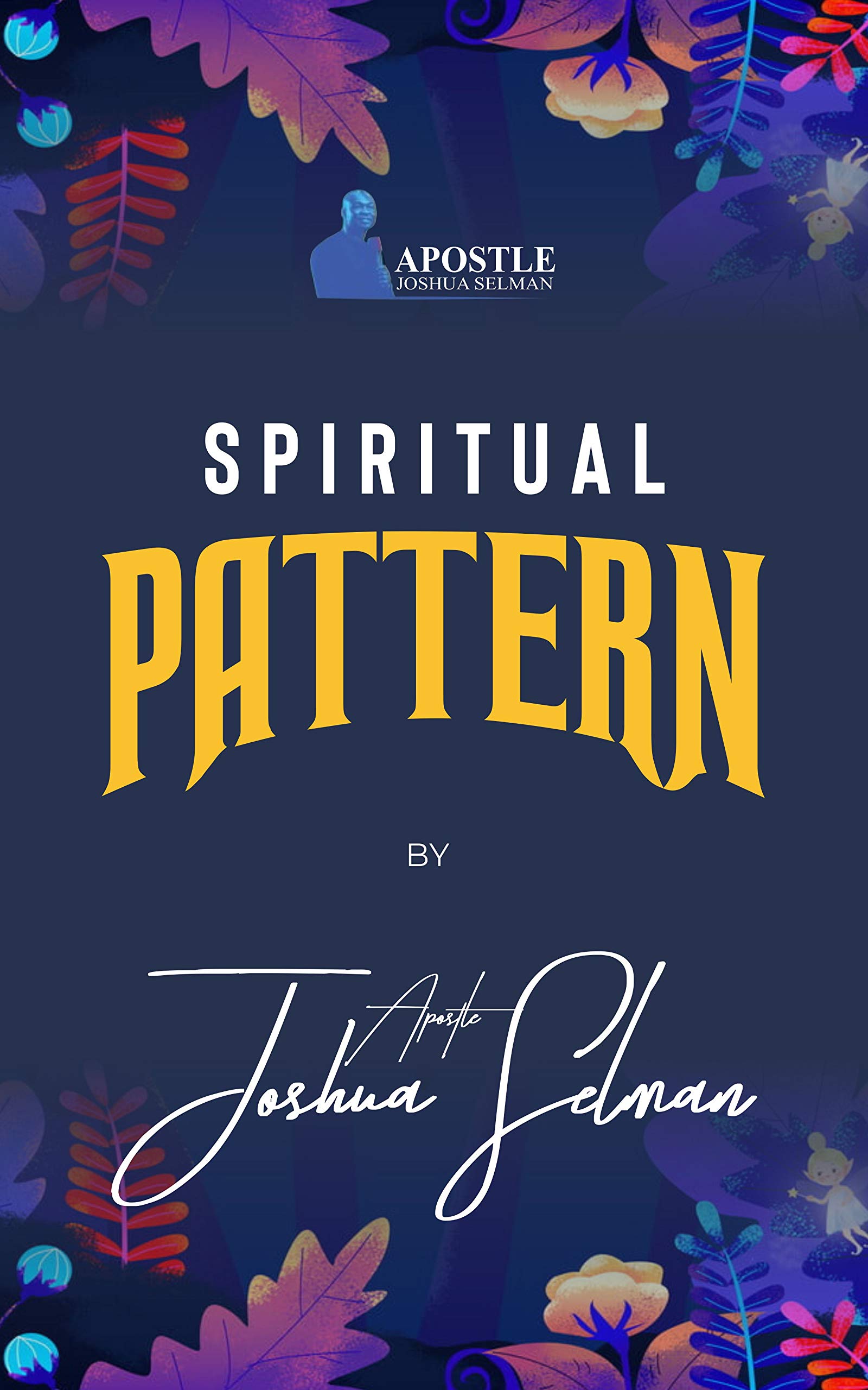 Spiritual Pattern by Joshua Selman | Goodreads