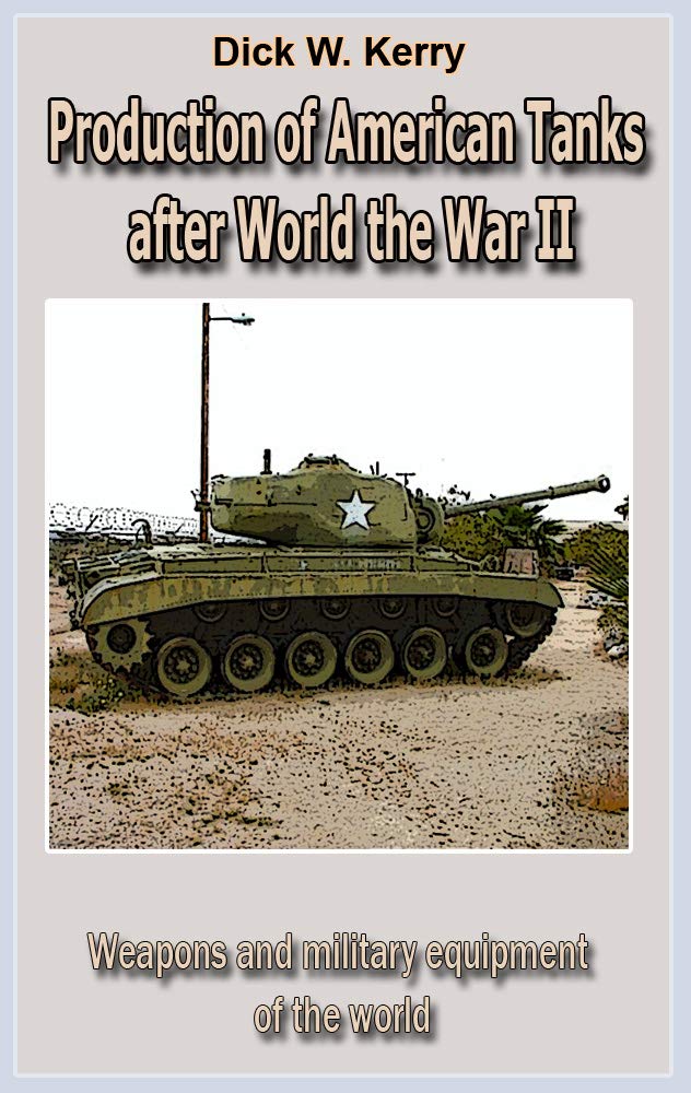 Production of American Tanks after World the War II: Weapons and ...