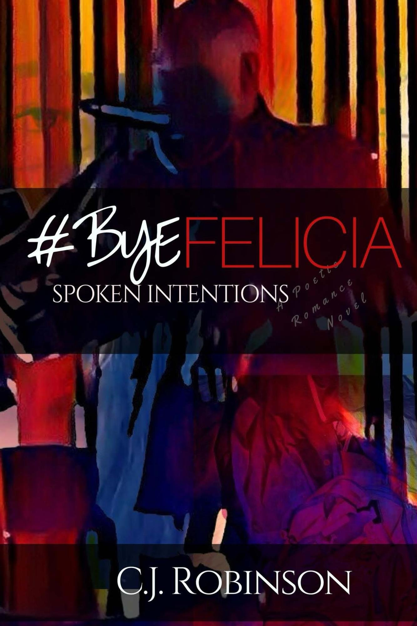 #ByeFelicia: Spoken Intentions by C.J. Robinson | Goodreads