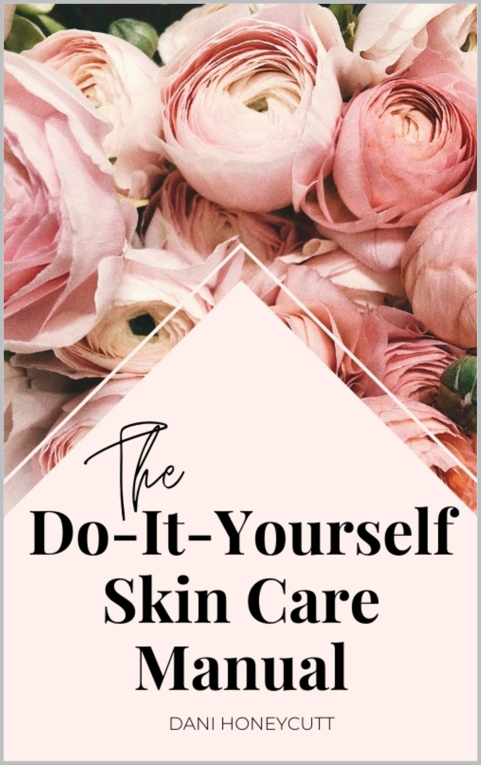 The Do-It-Yourself Skin Care Manual: A Manual for skincare from ...