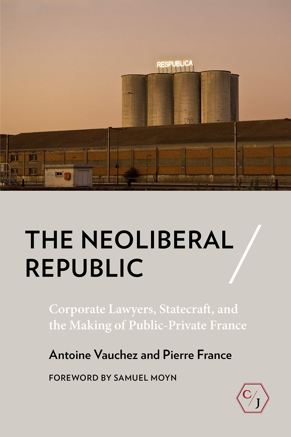 The Neoliberal Republic: Corporate Lawyers, Statecraft, and the Making ...