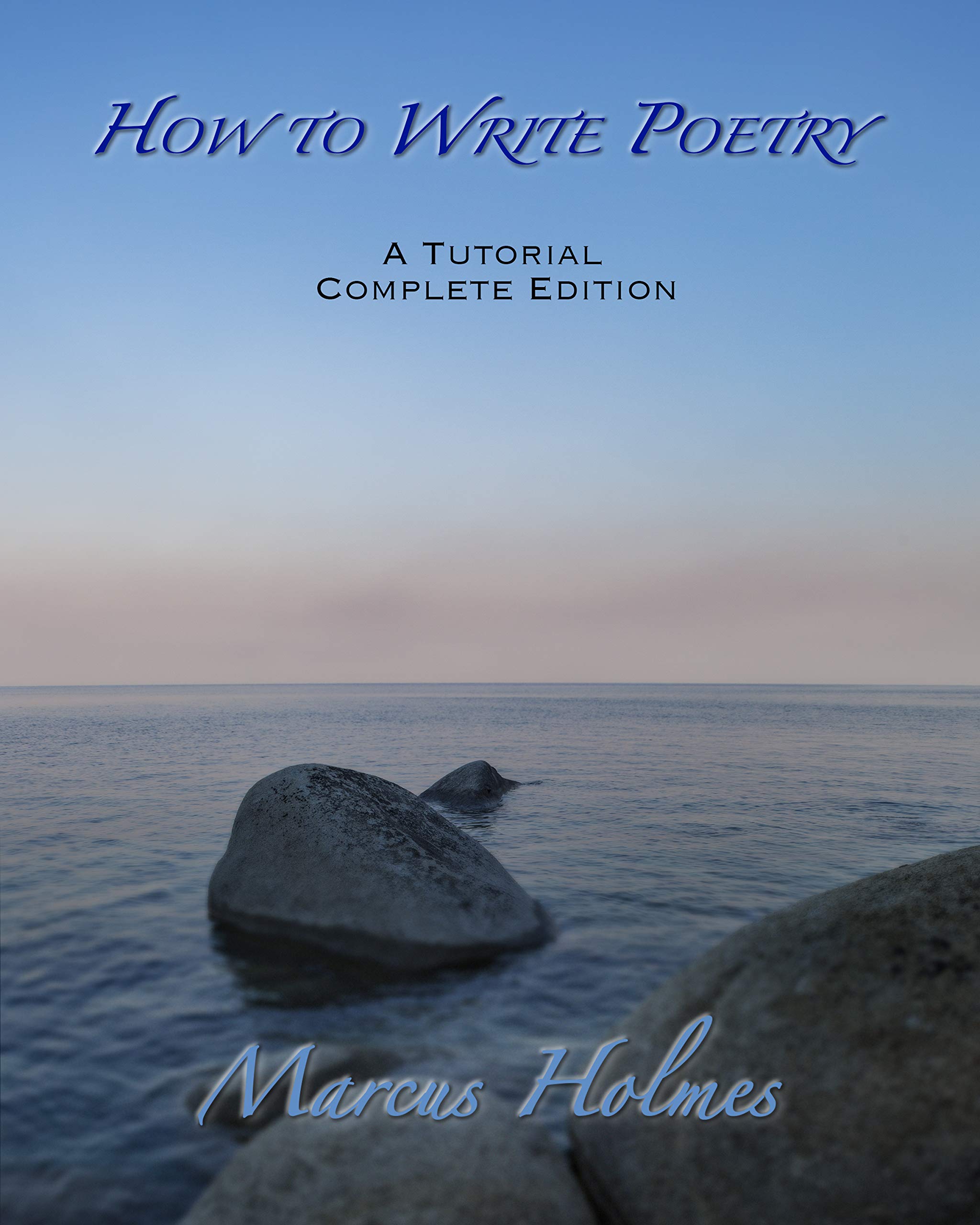 How to Write Poetry: A Tutorial: Complete Edition by Marcus Holmes ...