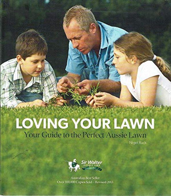Loving Your Lawn, Your Guide to the Perfect Aussie Lawn by Nigel Ruck ...