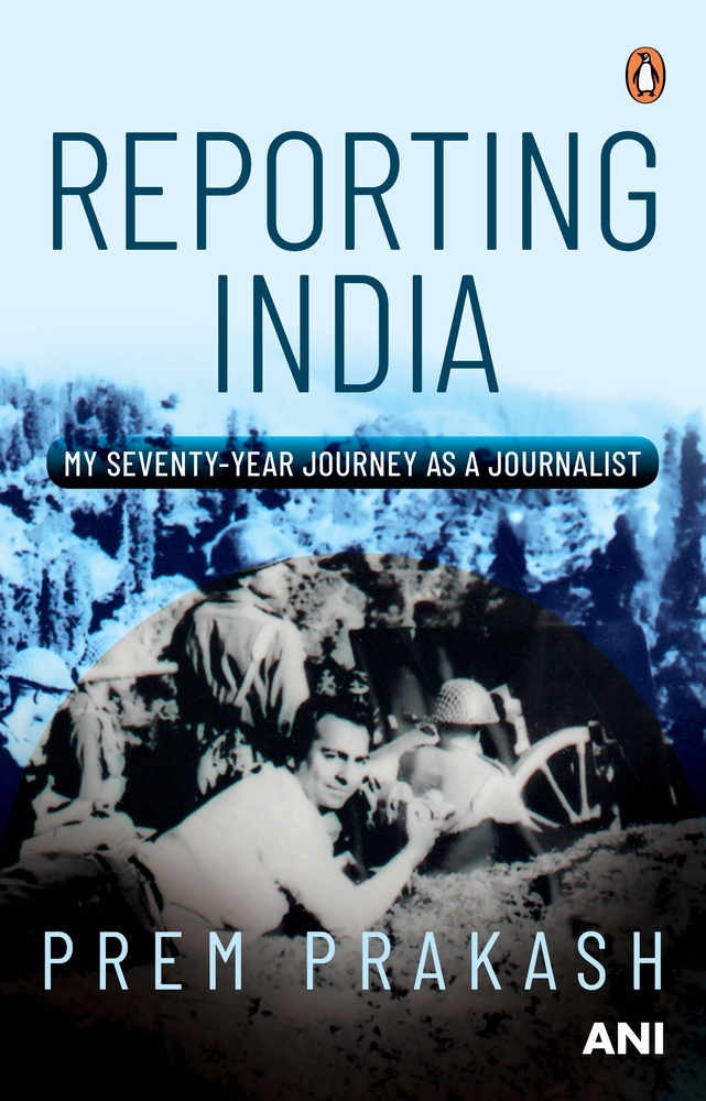 Reporting India: My Seventy-year Journey as a Journalist by Prem ...