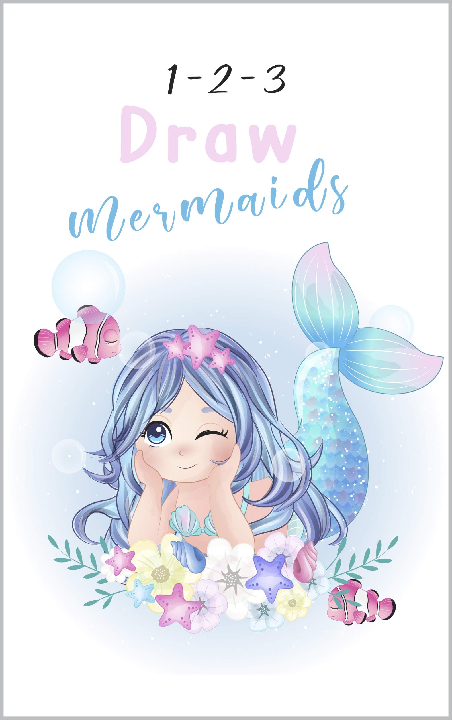 1-2-3 Draw Mermaids: How to Draw Cute Mermaids,How to Draw Mermaids for ...