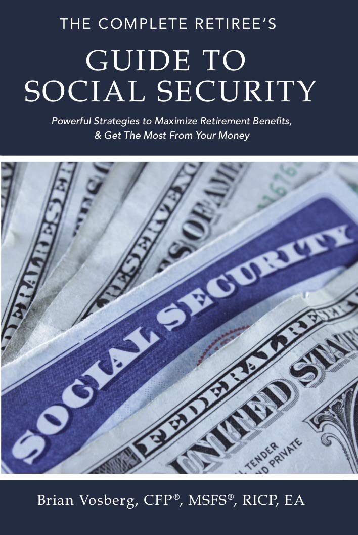 The Complete Retiree's Guide to Social Security: Powerful Strategies to ...