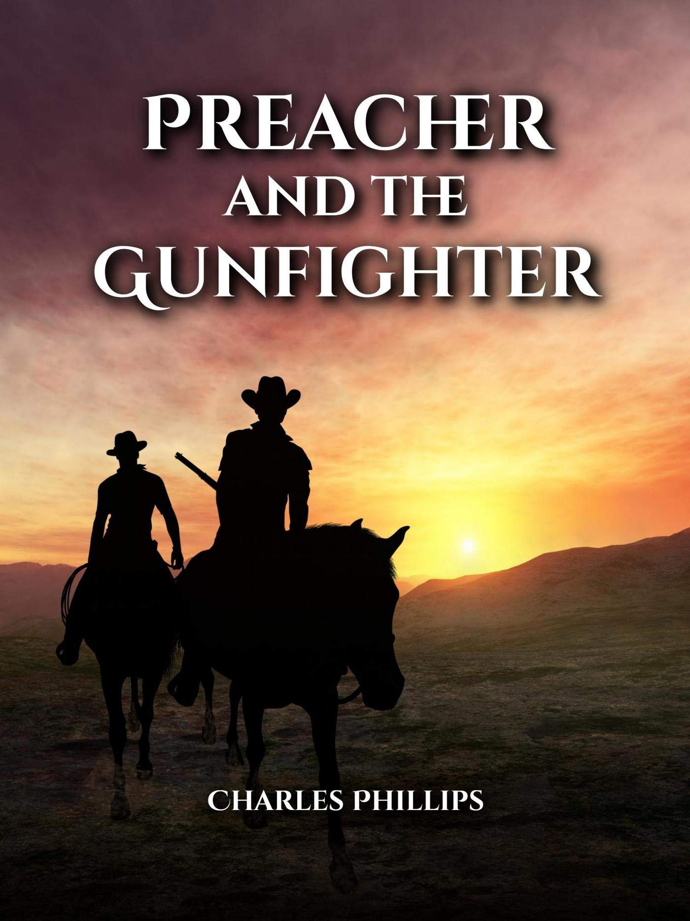 Preacher and the Gunfighter by Charles Phillips | Goodreads