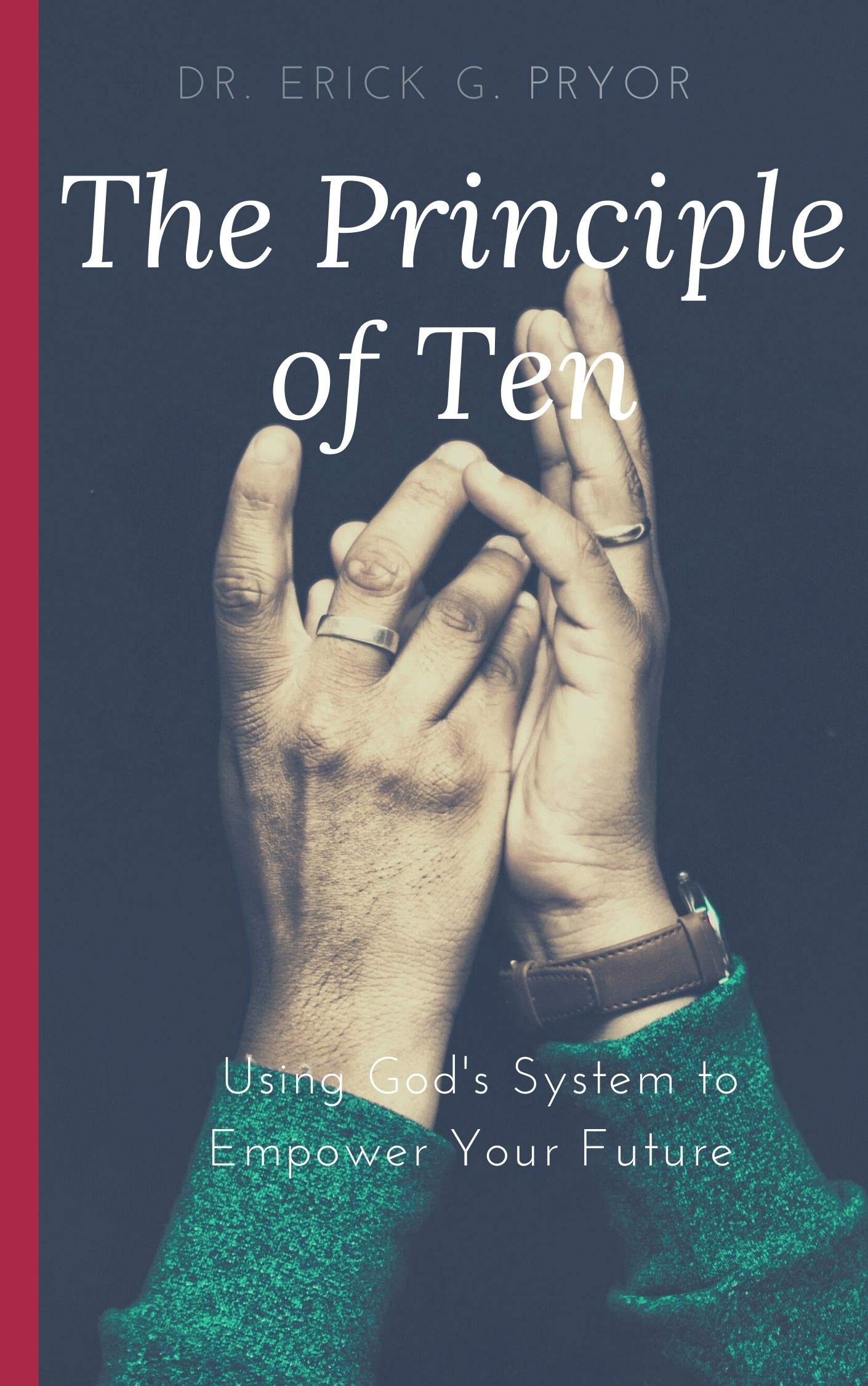 The Principle of 10: God's Principles for Freedom and Success by Erick ...