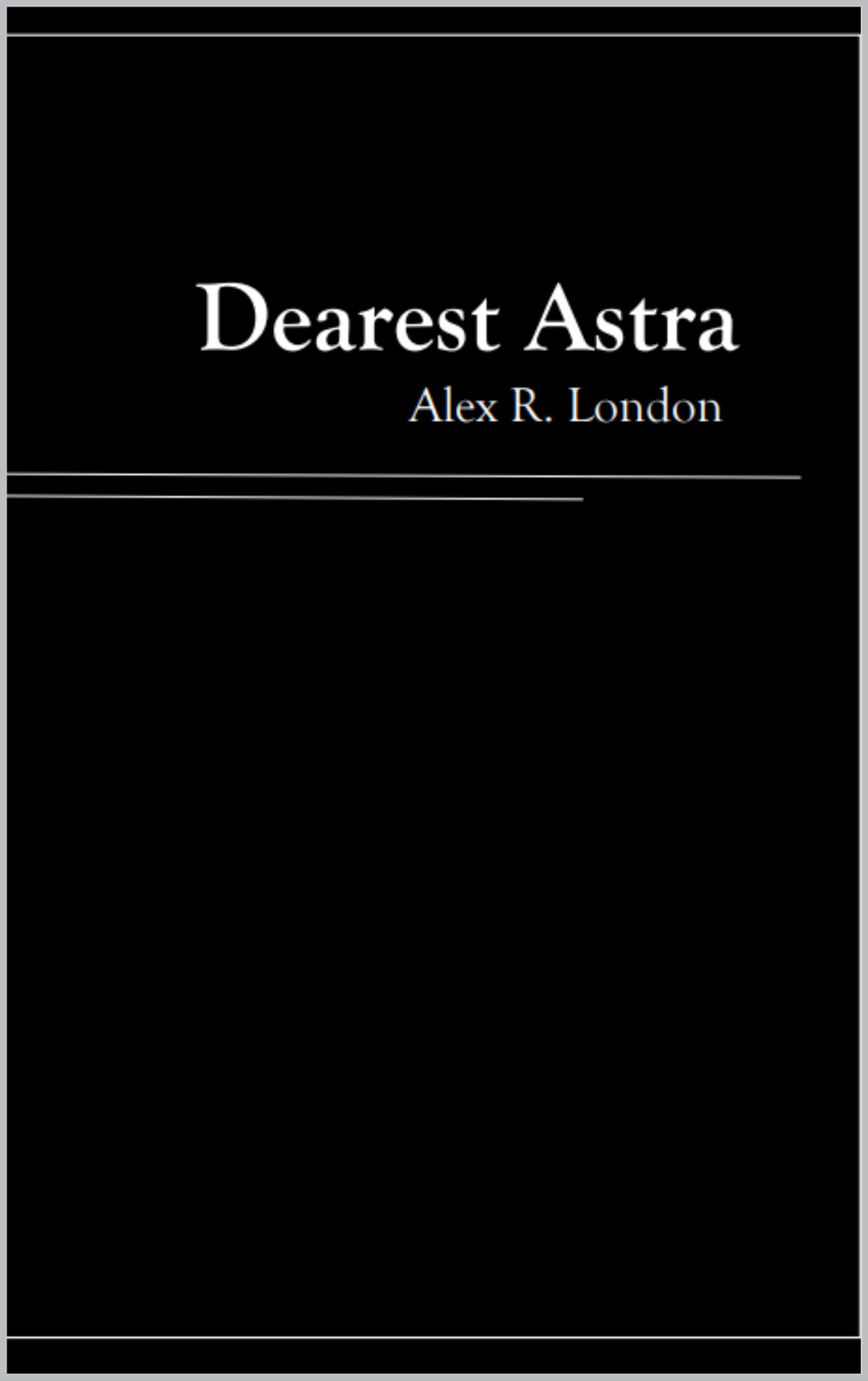 Dearest Astra by Alex R. London | Goodreads
