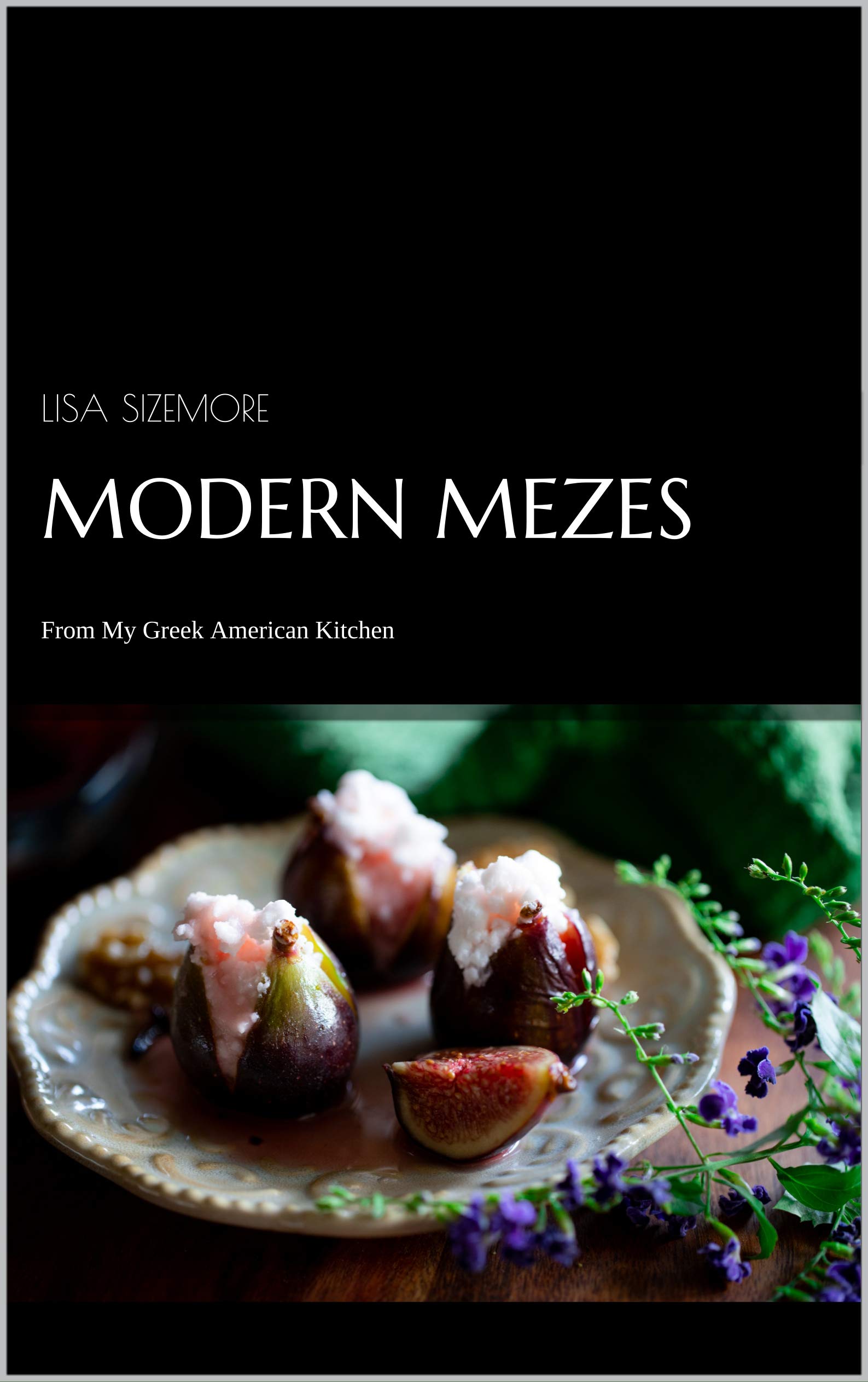 Modern Mezes: From My Greek American Kitchen by Lisa Sizemore | Goodreads