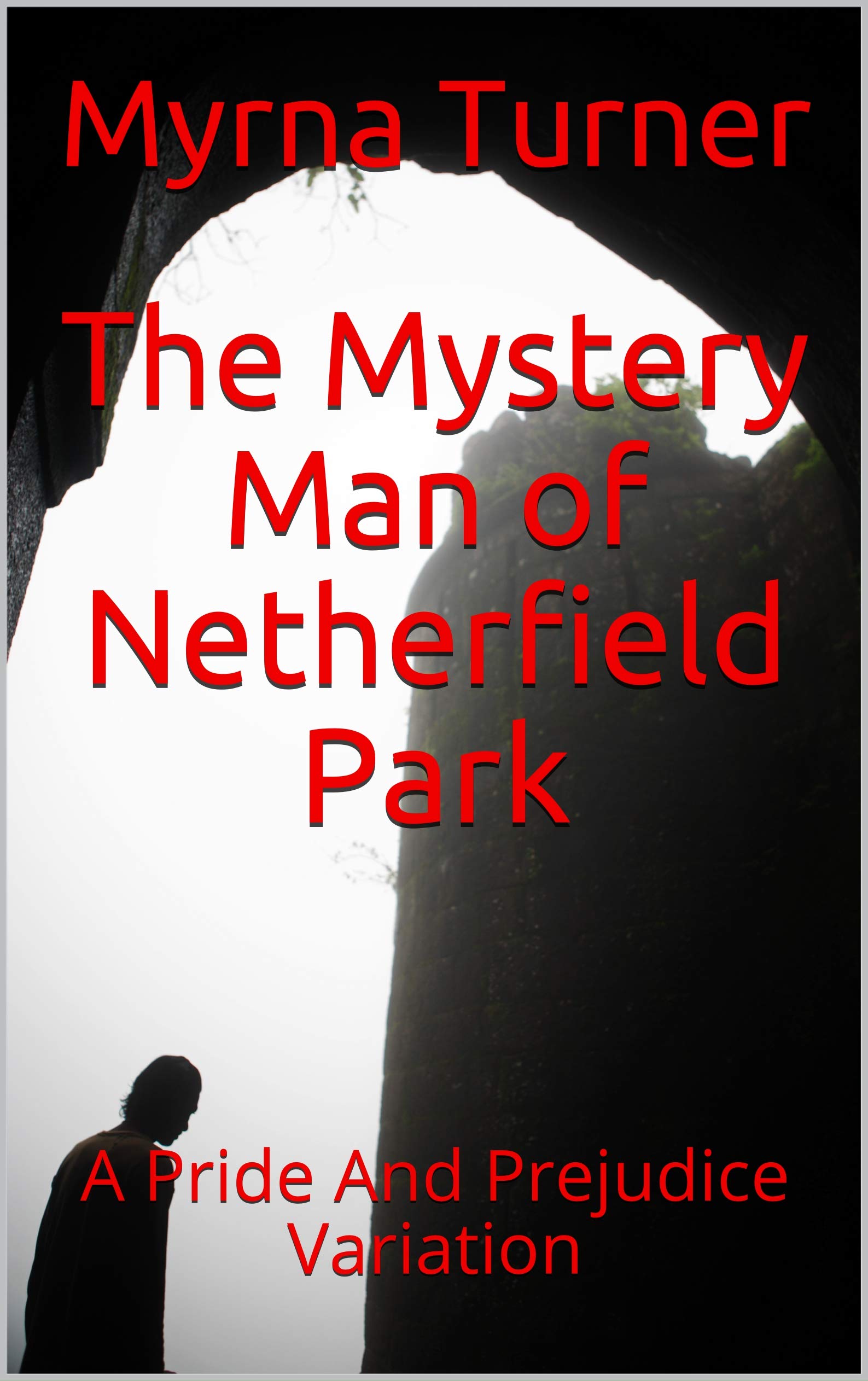 The Mystery Man of Netherfield Park: A Pride And Prejudice Variation by Myrna Turner | Goodreads