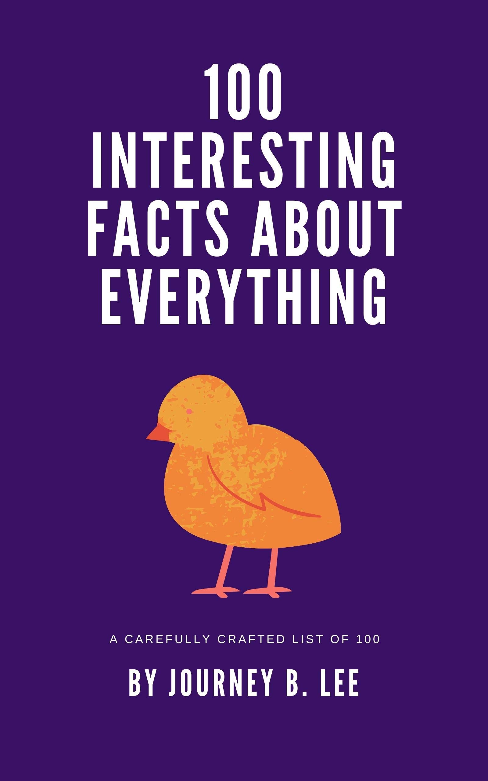 100 Interesting Facts About Everything by Journey B. Lee | Goodreads