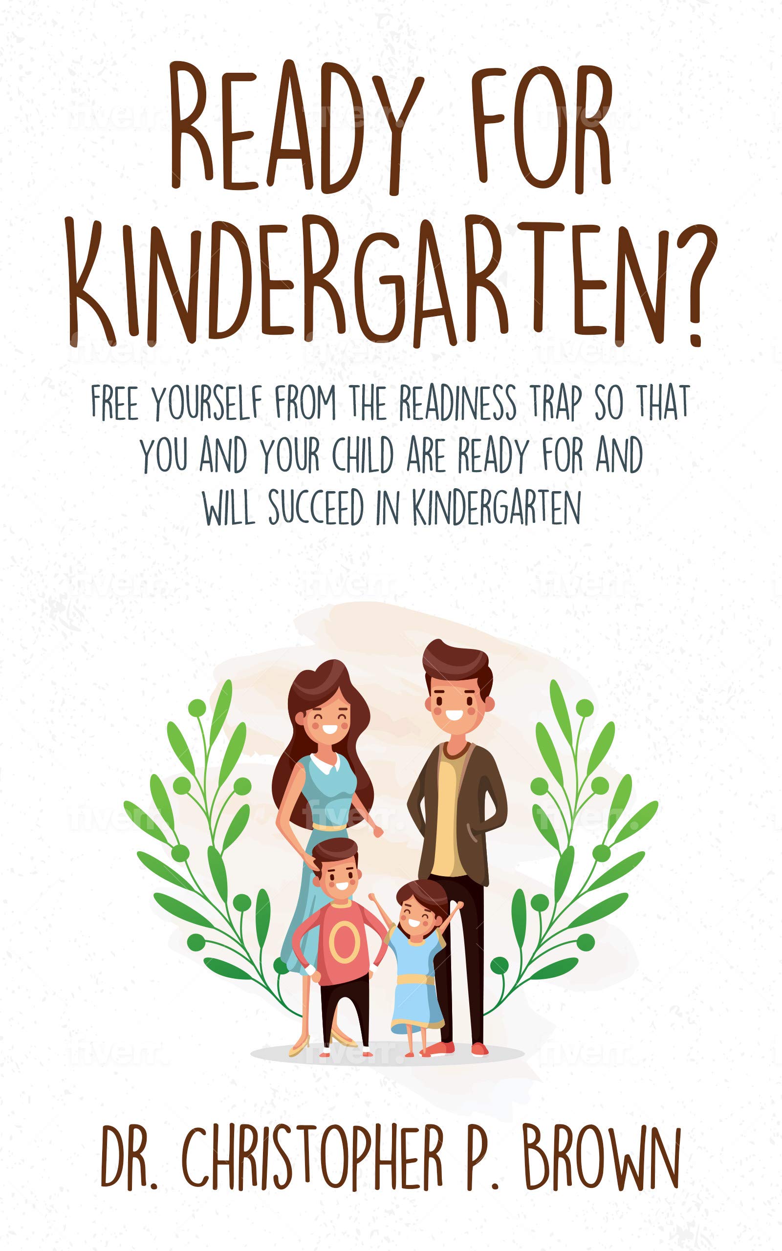 Ready for Kindergarten?: Free Yourself from the Readiness Trap so that ...