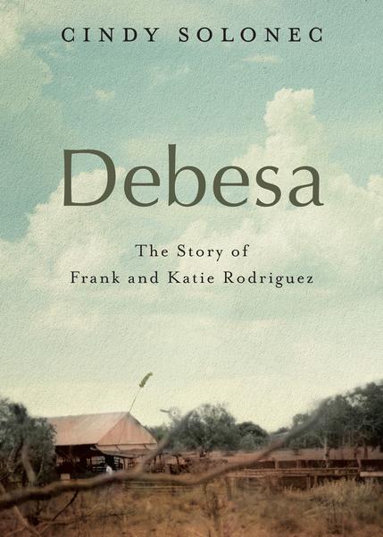 Debesa, the story of Frank and Katie Rodriguez by Cindy Solonec | Goodreads