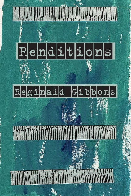 Renditions by Reginald Gibbons | Goodreads