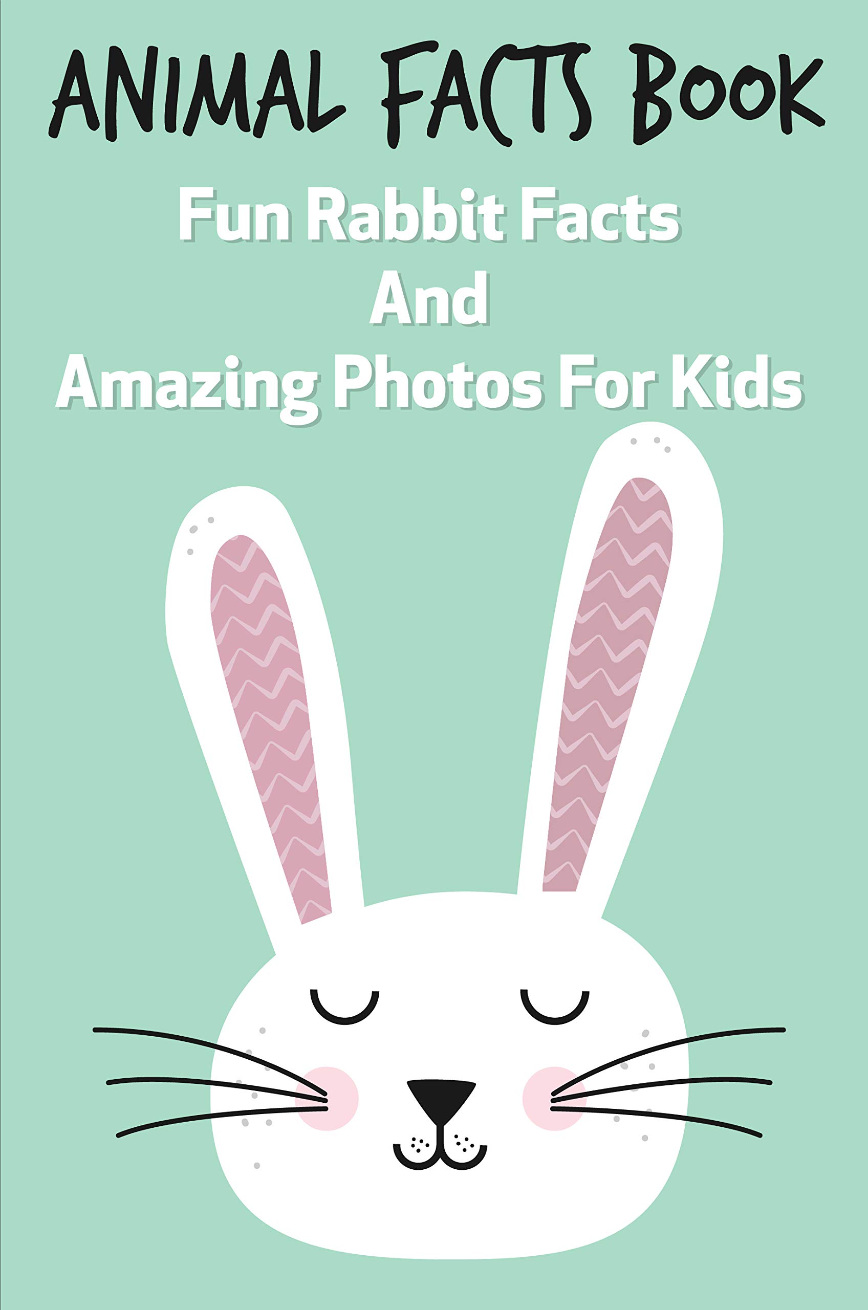 Animal Facts Book Fun Rabbit Facts And Amazing Photos For Kids: Bunnies ...