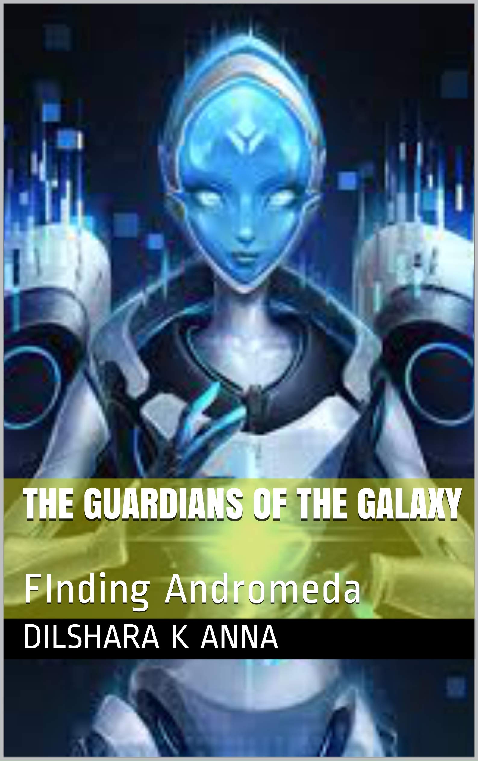 The Guardians of the Galaxy : FInding Andromeda by Dilshara K Anna ...