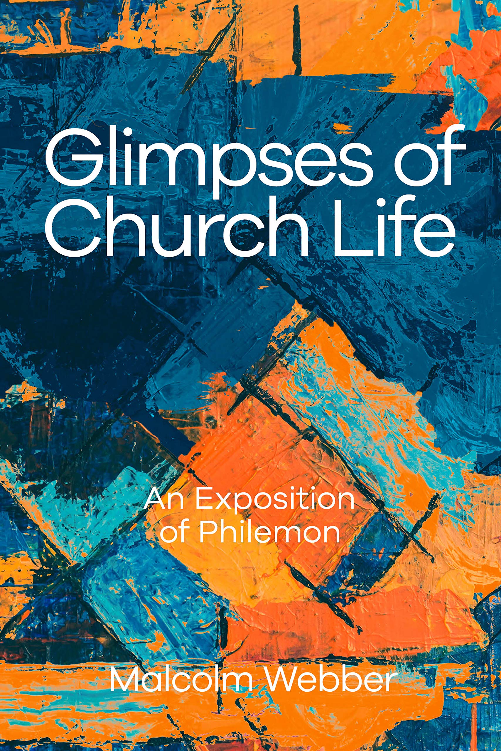 Glimpses of Church Life: An Exposition of Philemon by Malcolm Webber | Goodreads