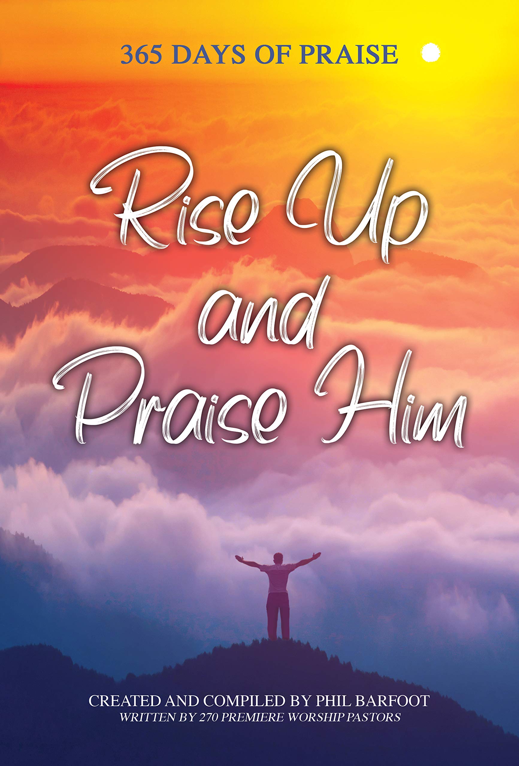 Rise Up and Praise Him: 365 Days of Praise by Phil Barfoot | Goodreads
