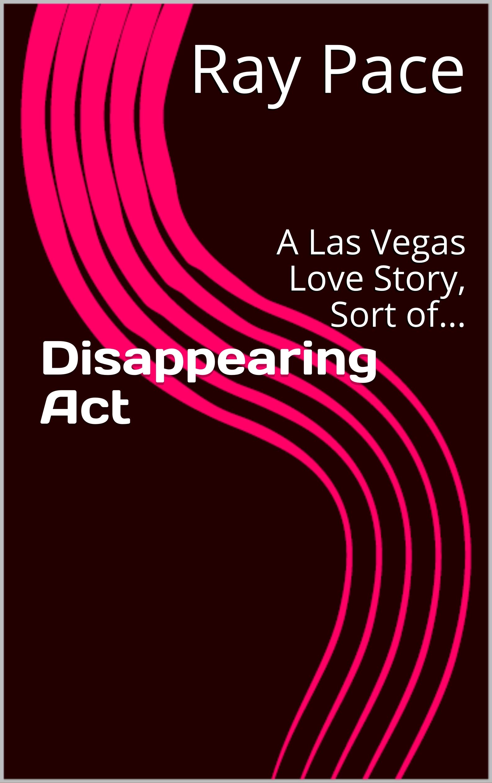 Disappearing Act: A Las Vegas Love Story, Sort of... by Ray Pace ...
